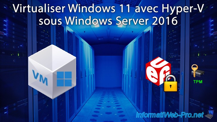 Virtualiser Windows 11 avec Hyper-V sous Windows Server 2016 - Microsoft - Tutoriels ...