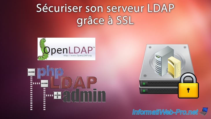 Sécuriser Son Serveur Ldap Grâce à Ssl Sous Ubuntu Linux Tutoriels Informatiweb Pro