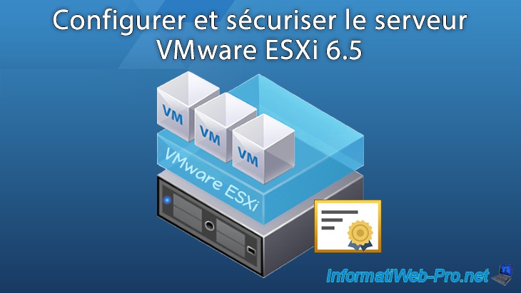 Configurer et sécuriser le serveur VMware ESXi 6.5 avec un certificat SSL valide - VMware ...