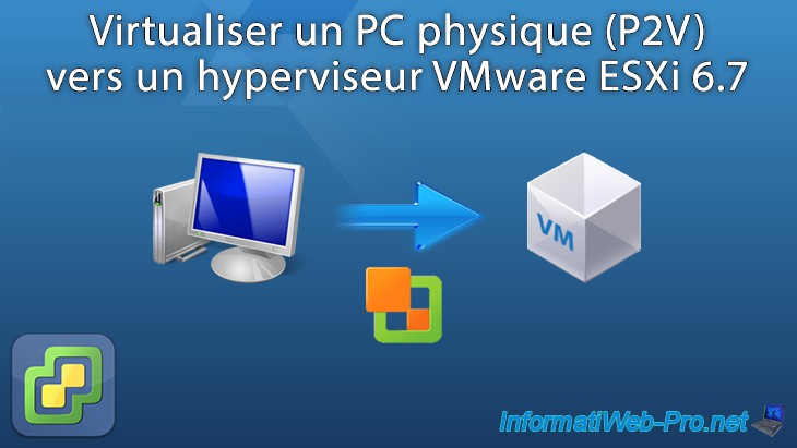 Virtualiser un PC physique (P2V) vers un hyperviseur VMware ESXi 6.7 ...