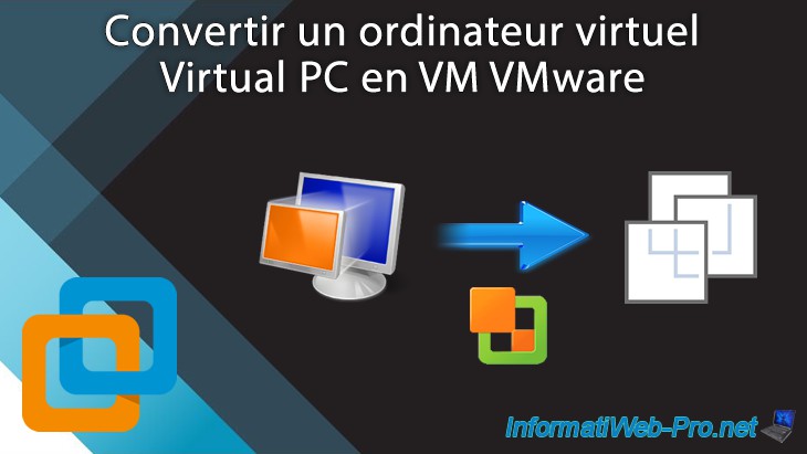 Convertir un ordinateur virtuel Virtual PC en machine virtuelle VMware ...