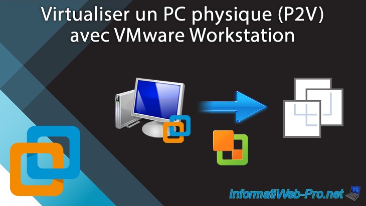 Virtualiser un PC physique (P2V) avec VMware Workstation 16 ou 15 ...