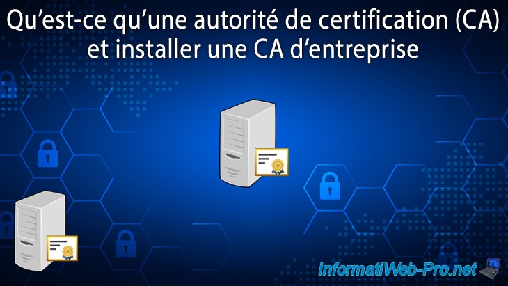 Qu'est-ce qu'une autorité de certification (CA) et installer une CA d'entreprise sous Windows ...